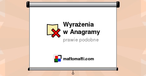 Wyrażenia w Anagramy | Świat informatyki na mattomatti.com