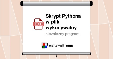 Skrypt Pythona w plik wykonywalny | mattomatti.com